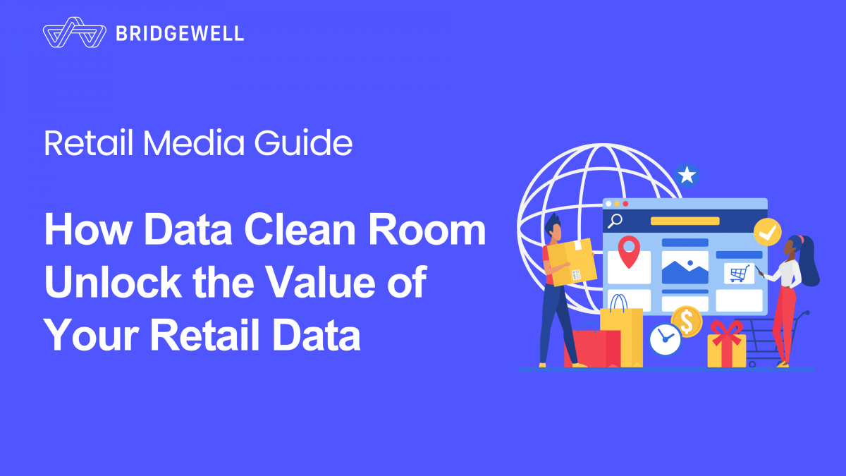 How Data Clean Room Unlocks the Value of Your Retail Data | Bridgewell Inc.